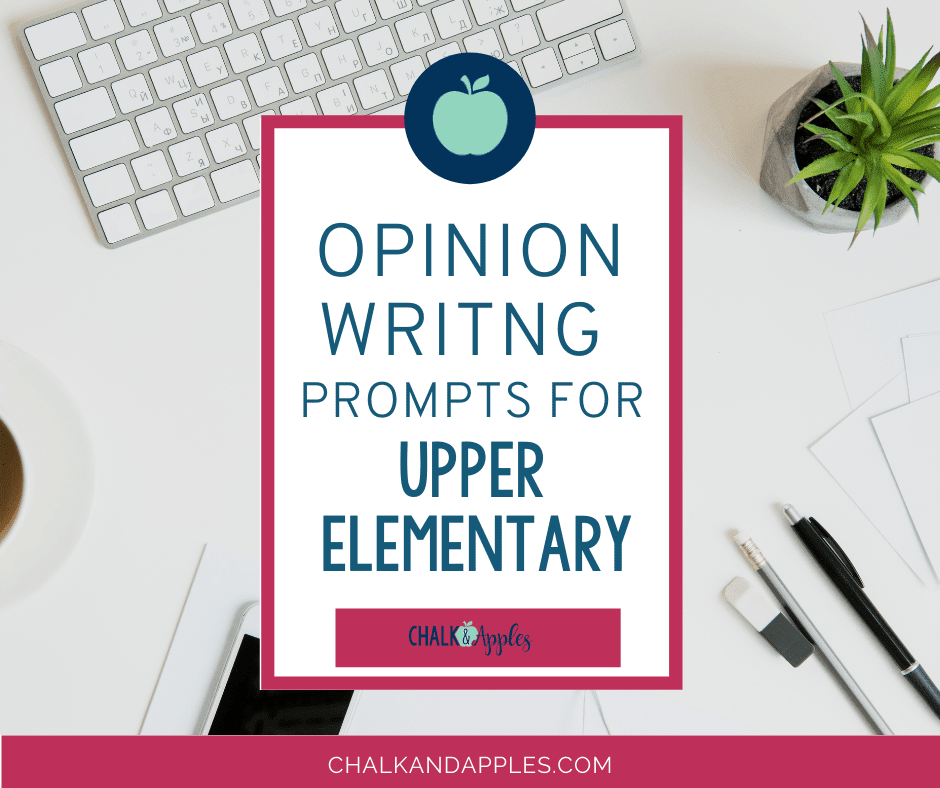 3 Ways to Use Opinion Writing Prompts in Upper Elementary - Chalk & Apples
