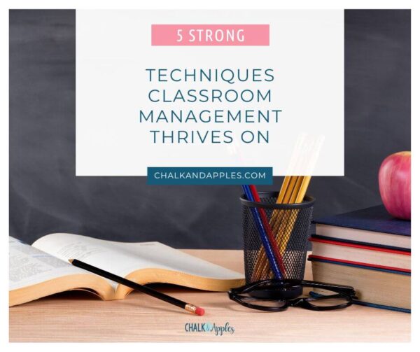 6 Strong Techniques Classroom Management Thrives On - Chalk & Apples